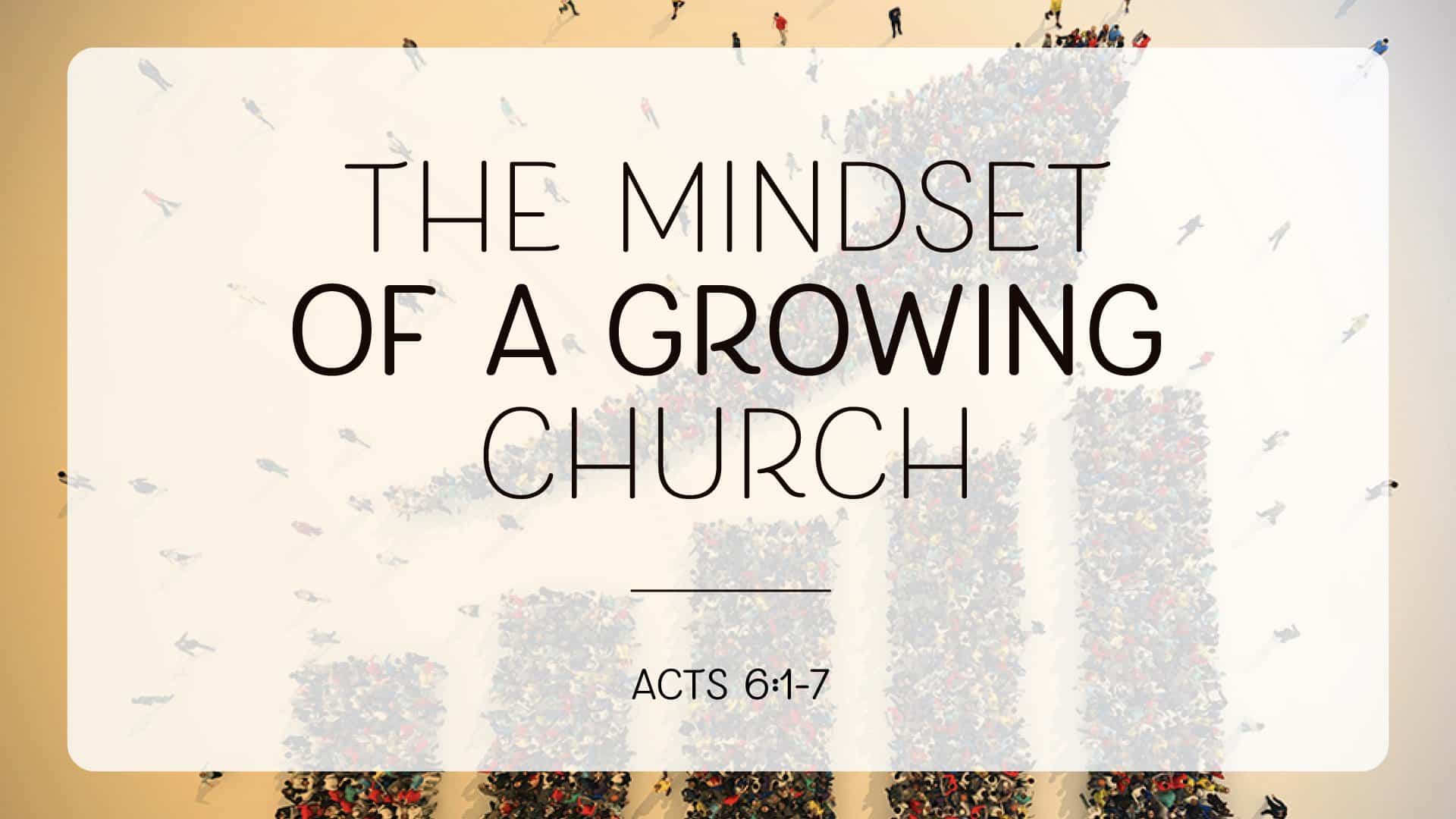 The Mindset of A Growing Church- Acts 6:1-7 - Decker Prairie Church